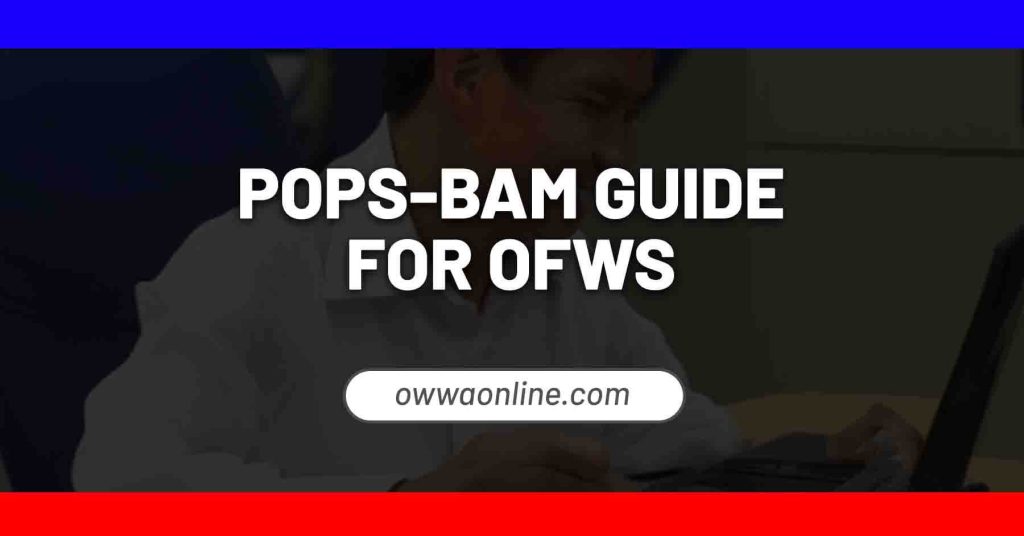 POPS-BaM Processing Guide Registration System for OFWs - OWWA Online